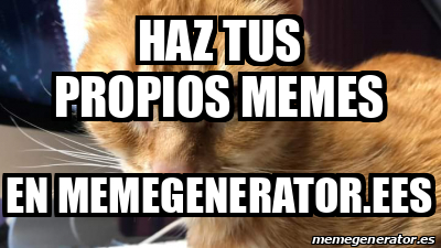 Meme Personalizado Haz Tus Propios Memes En Memegenerator Ees 33117762