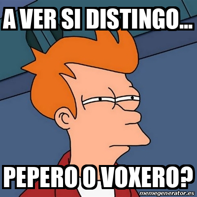 Meme Futurama Fry - A ver si distingo... Pepero o voxero? - 33117902