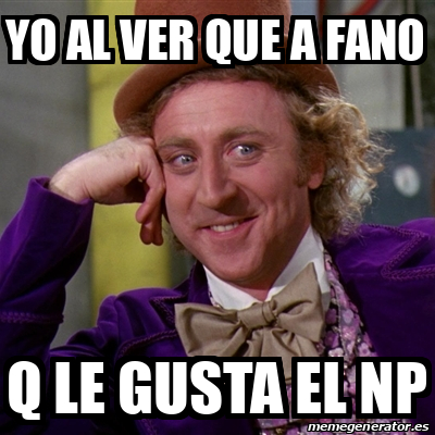 Meme Willy Wonka - YO AL VER que a FANO Q LE GUSTA EL NP - 33118059