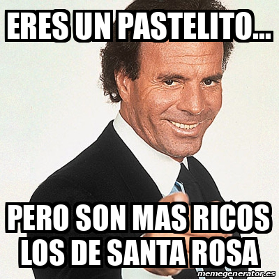 Meme Julio Iglesias - ERes un pastelito... Pero son mas ricos los de ...