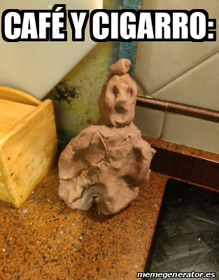 Meme Personalizado - café y cigarro: - 33118492