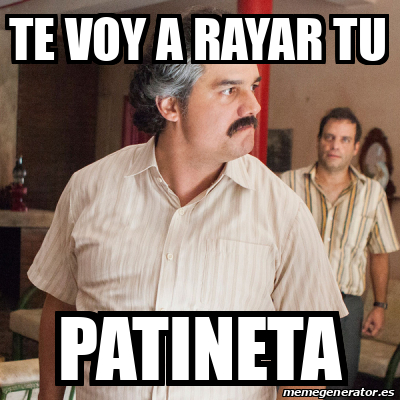 Meme Personalizado - te voy a rayar tu patineta - 33118574