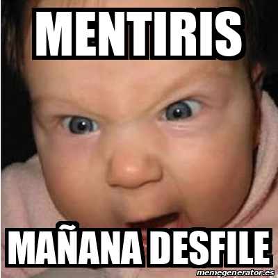Meme Bebe furioso - mentiris mañana desfile - 33119040