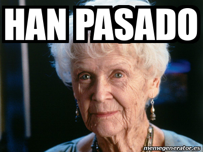 Meme Personalizado - Han pasado - 33119047