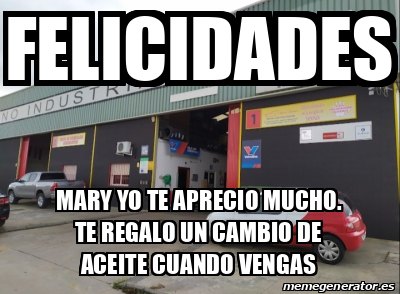 Meme Personalizado - Felicidades Mary yo te aprecio mucho. Te regalo un ...