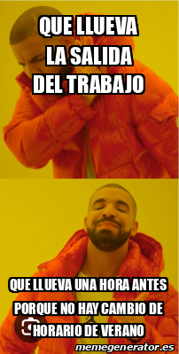 Meme Personalizado - Que llueva la salida del trabajo Que llueva una ...