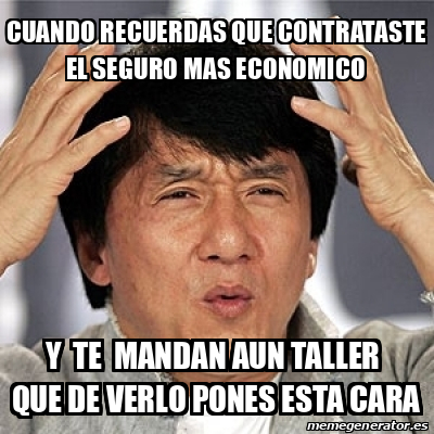 Meme Jackie Chan - cuando recuerdas que contrataste el seguro mas ...