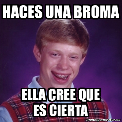 Meme Bad Luck Brian - Haces una broma Ella cree que es cierta - 33119600
