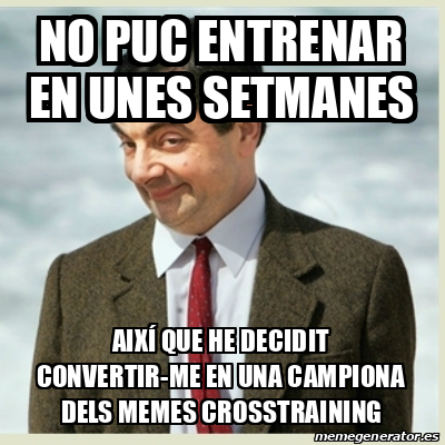 Meme Mr Bean - NO PUC ENTRENAR EN UNES SETMANES així que he decidit ...