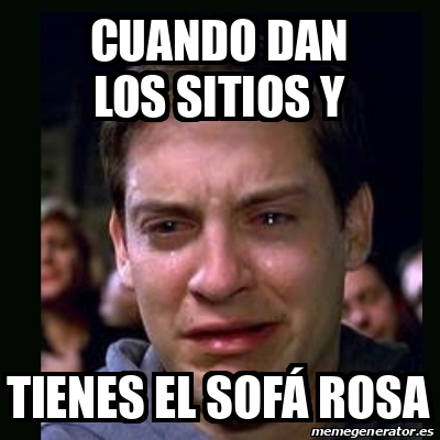 Meme crying peter parker - Cuando dan los sitios y Tienes el sofá rosa ...