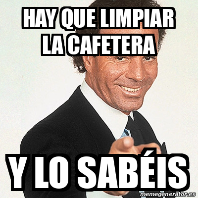 Meme Julio Iglesias - Hay que limpiar la cafetera Y lo sabéis - 33119842