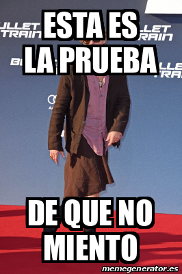Meme Personalizado - Esta es la prueba De que no miento - 33119949