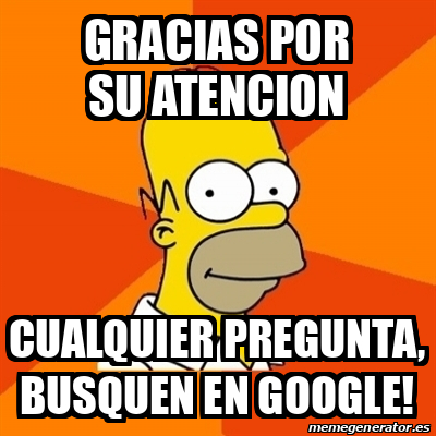 Meme Homer - Gracias por su atencion cualquier pregunta, busquen en ...