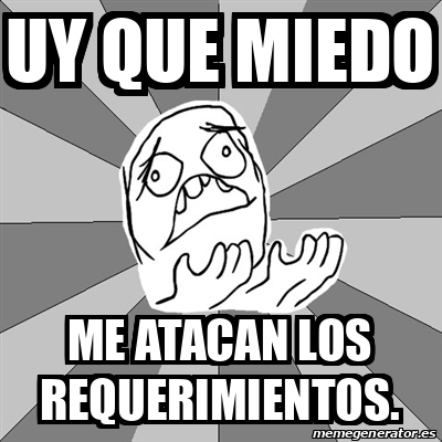 Meme Whyyy - uY que miedo me atacan los requerimientos. - 33120163