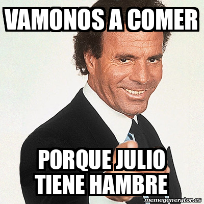 Meme Julio Iglesias - vamonos a comer porque julio tiene hambre - 33120181