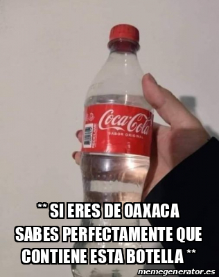 Meme Personalizado - ** si eres de oaxaca sabes perfectamente que ...