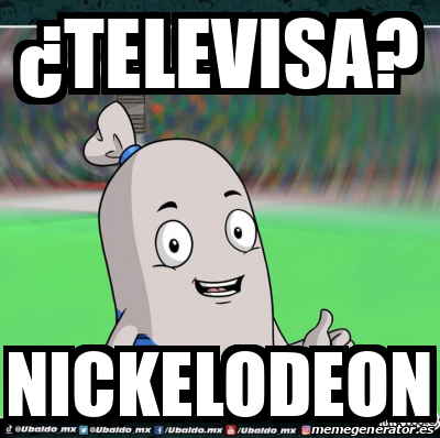 Meme Personalizado - ¿Televisa? Nickelodeon - 33120550