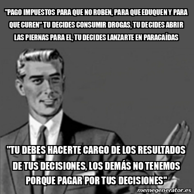 Meme Correction Guy - "pago impuestos para que no roben, para que ...