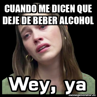 Meme Personalizado - Cuando me dicen que deje de beber alcohol - 33120922