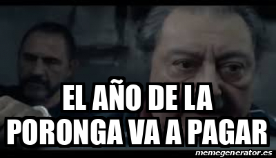 Meme Personalizado - El año de la poronga va a pagar - 33120997