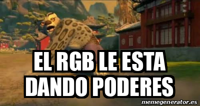 Meme Personalizado - El rgb le esta dando poderes - 33121072