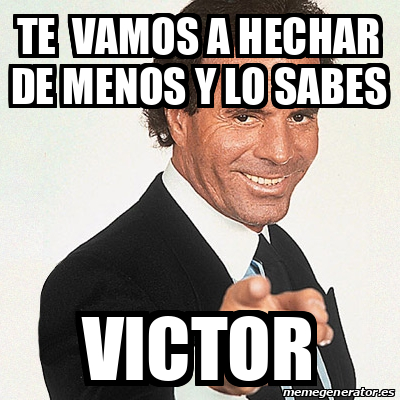 Meme Julio Iglesias - TE VAMOS A HECHAR DE MENOS Y LO SABES VICTOR - 33121600