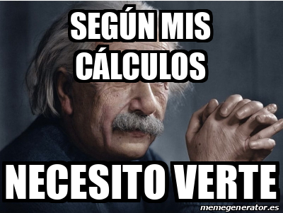 Meme Personalizado - Según mis cálculos Necesito verte - 33121727