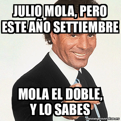 Meme Julio Iglesias - Julio mola, pero este año Settiembre Mola el ...