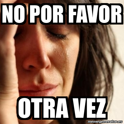 Meme Problems - No por favor Otra vez - 33122502