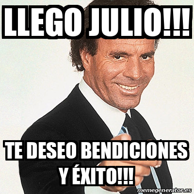 Meme Julio Iglesias - Llego Julio!!! Te deseo Bendiciones y éxito ...