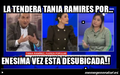 Meme Personalizado - LA TENDERA TANIA RAMIRES POR... . ENESIMA VEZ ESTA ...