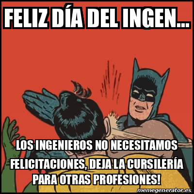 Meme Batman slaps Robin - Feliz día del Ingen... Los ingenieros no ...