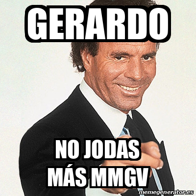 Meme Julio Iglesias - Gerardo No jodas más MMGV - 33123170