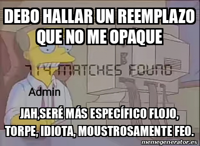 Meme Personalizado - Debo hallar un reemplazo que no me opaque Jah,seré ...