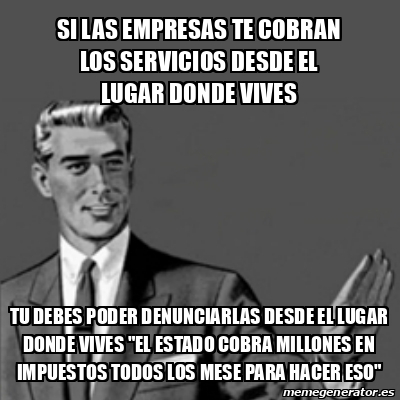 Meme Correction Guy - si las empresas te cobran los servicios desde el ...