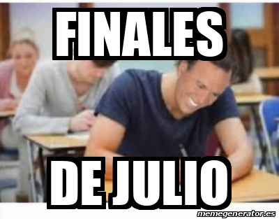 Meme Personalizado - Finales De julio - 33124707