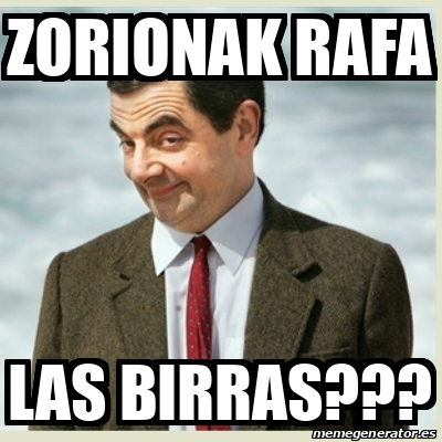 Meme Mr Bean - Zorionak rafa Las birras??? - 33125128