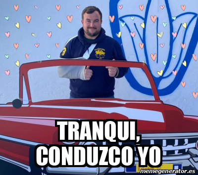 Meme Personalizado - Tranqui, Conduzco yo - 33125213