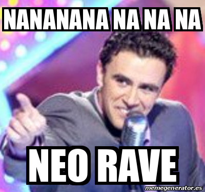 Meme Personalizado - NANANANA NA NA NA Neo rave - 33125250