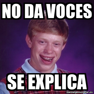 Meme Bad Luck Brian - No da voces Se explica - 33125264