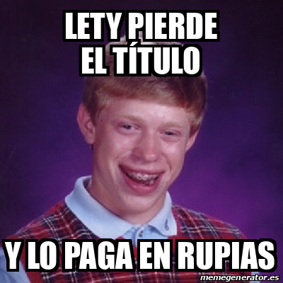 Meme Bad Luck Brian - Lety pierde el título Y lo paga en rupias - 33125329