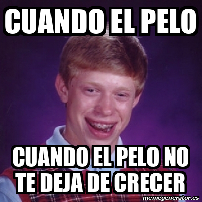 Meme Bad Luck Brian - Cuando el pelo cuando el pelo no te deja de ...
