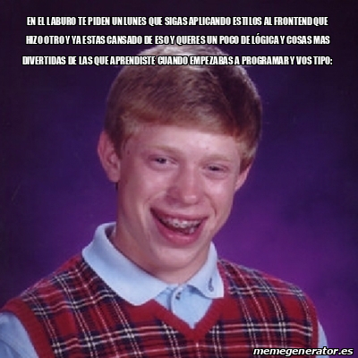 Meme Bad Luck Brian - EN EL LABURO TE PIDEN UN LUNES QUE SIGAS ...