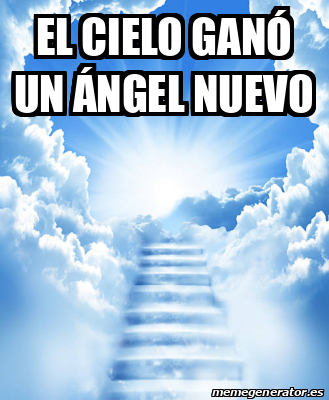 Meme Personalizado - el cielo ganó un ángel nuevo - 33125596
