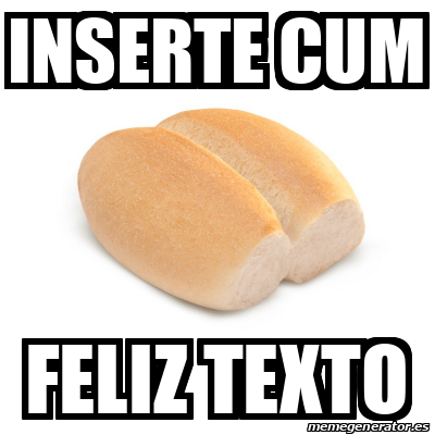 Meme Personalizado - Inserte cum Feliz texto - 33125707