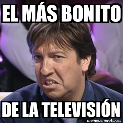 Meme Personalizado - el más bonito de la televisión - 33125808