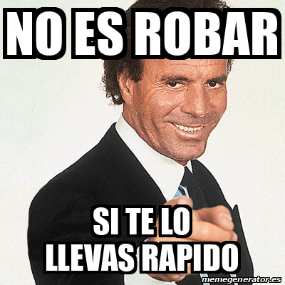 Meme Julio Iglesias - No es robar Si te lo llevas rapido - 33125896
