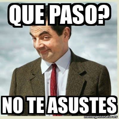 Meme Mr Bean - Que paso? No te asustes - 33126103