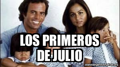 Meme Personalizado - Los primeros de julio - 33126302