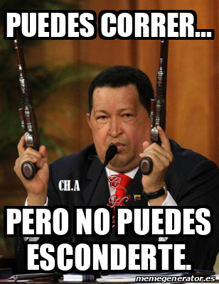Meme Personalizado - Puedes correr... Pero no puedes esconderte. - 33126328